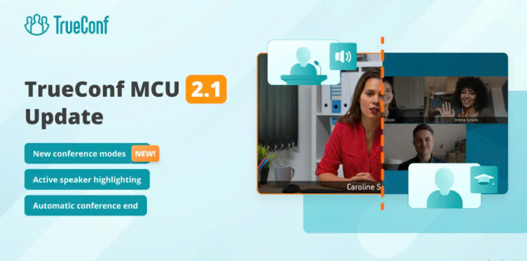 TrueConf MCU 2.1: chế độ hội nghị mới, làm nổi bật người đang nói và gửi thư mời