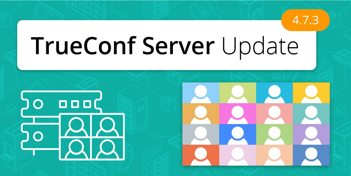 Phiên bản mới TrueConf Server 4.7.3